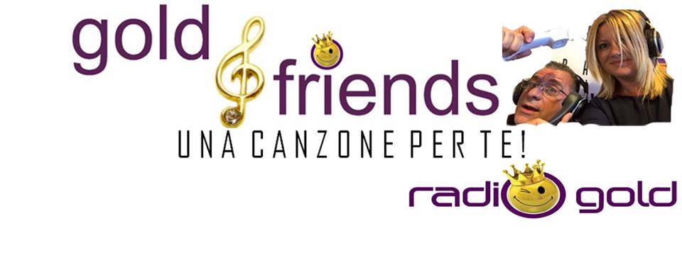 GOLD & FRIENDS, GRANDE SUCCESSO PER LE DEDICHE SULLE NOSTRE FREQUENZE ...